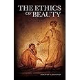The Ethics of Beauty: Timothy G. Patitsas: 9781635511000: Amazon.com: Books