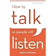 How to Talk So People Will Listen: Brown, Steve: 9780801016486: Amazon ...