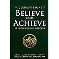 W. Clement Stone's Believe and Achieve: 17 Principles of Success (An ...