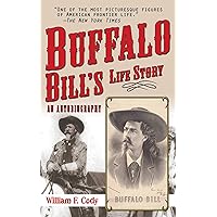 Buffalo Bill's Life Story: An Autobiography: William F. Cody ...