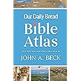 Our Daily Bread Bible Atlas: Beck, Dr. John A.: 9781640703230: Amazon.com: Books