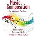 Music Composition for Teens and Pre-Teens: Lesson Plans for Composing ...