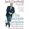 The Success Principles(TM): How to Get from Where You Are to Where You ...