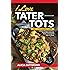 The Tater Tot Casserole Cookbook: Over 45 Yummy Recipes!: Kerrie ...