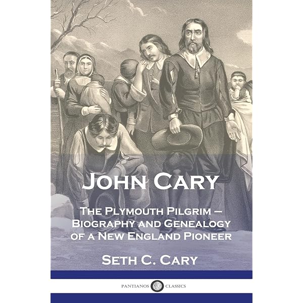 John Cary The Plymouth Pilgrim Seth Cooley Cary