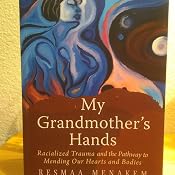 My Grandmother's Hands: Racialized Trauma and the Pathway to Mending ...