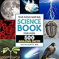 The Fascinating Science Book for Kids: 500 Amazing Facts! (Fascinating ...