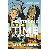 Mastering The Skill Of Time Management: Time-Saving Strategies for ...