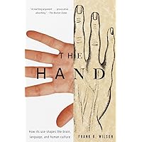 The Hand: How Its Use Shapes the Brain, Language, and Human Culture ...