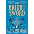 Amazon.com: The Bright Sword: 9781529939132: Lev Grossman: Books