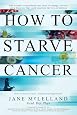 How to Starve Cancer: Without Starving Yourself: McLelland, Jane ...