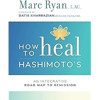 How to Heal Hashimoto's: An Integrative Road Map to Remission: Ryan LAC ...