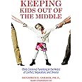 Keeping Kids Out of the Middle: Child-Centered Parenting in the Midst ...