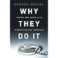 Why They Do It: Inside the Mind of the White-Collar Criminal: Soltes ...