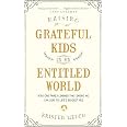 Raising Grateful Kids in an Entitled World: How One Family Learned That ...