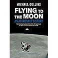 Flying to the Moon: An Astronaut's Story: Collins, Michael ...