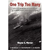 One Trip Too Many: A pilot's memoirs of 38 months in combat over Laos ...