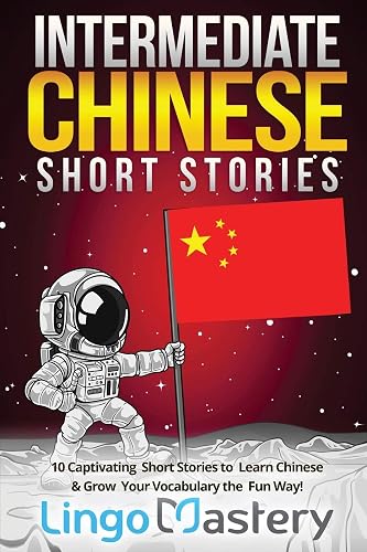 Intermediate Chinese Short Stories: 10 Captivating Short Stories to ...