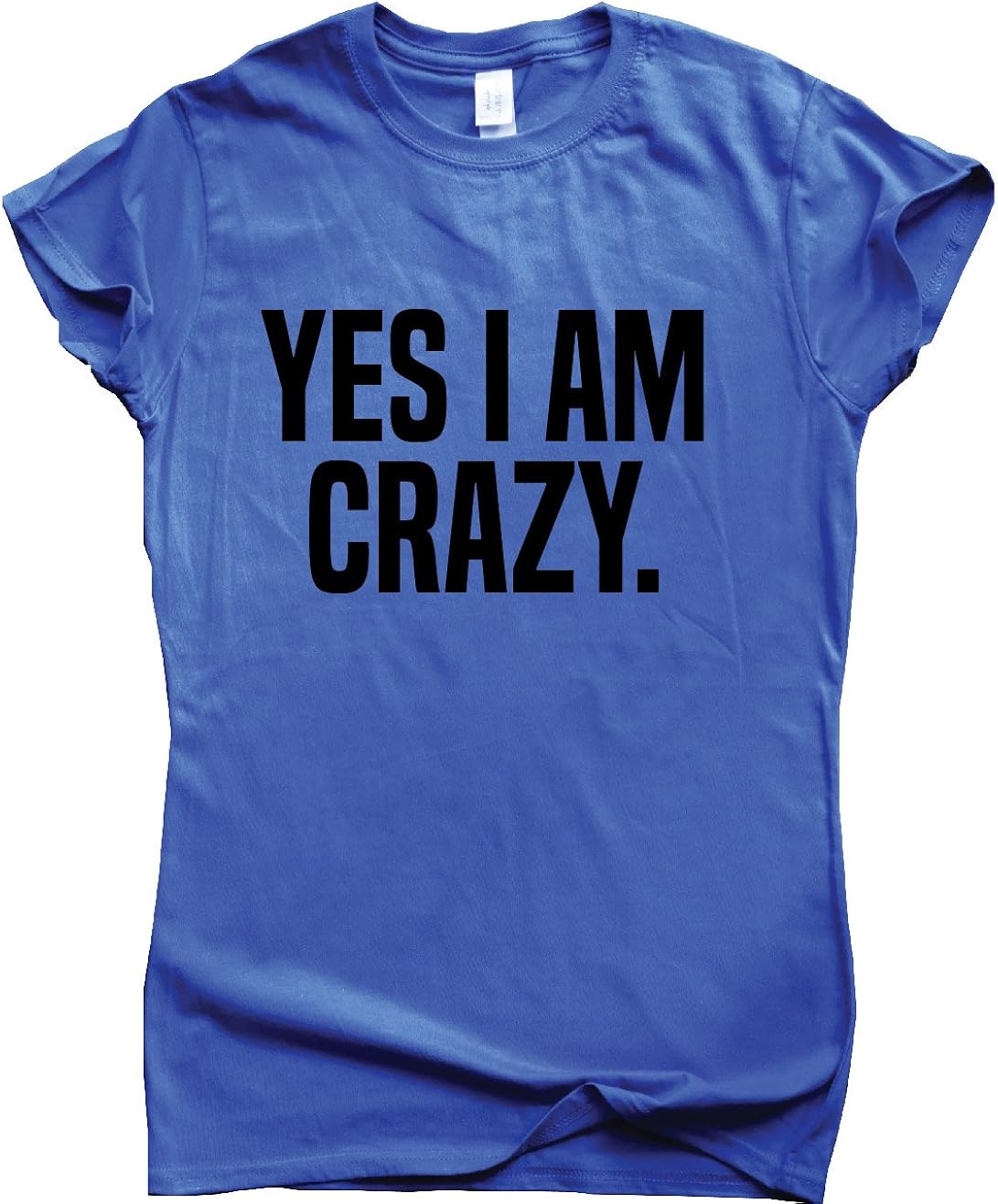 Womens T-Shirt - Yes I am Crazy - Funny Slogan T Shirts : Amazon.co.uk ...