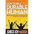 How To Be a Durable Human: Revive and Thrive in the Digital Age Through ...