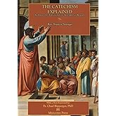The Catechism Explained: An Exhaustive Explanation of the Catholic ...