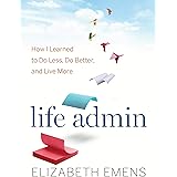 Amazon.com: The Art of Life Admin: How To Do Less, Do It Better, and ...