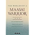 The Worlds of a Maasai Warrior: An Autobiography: Tepilit Ole Saitoti ...