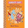 Ballet Cat What's Your Favorite Favorite? (Ballet Cat, 3): Shea, Bob ...