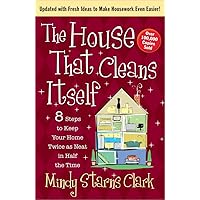 The House That Cleans Itself: 8 Steps to Keep Your Home Twice as Neat ...