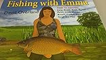 Fishing with Emma: How to Fish for Carp, Roach, Rudd, Chub, Perch ...