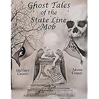 Ghost Tales of The State Line Mob: Novel Based on Actual Events ...