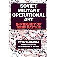 Soviet Military Operational Art: In Pursuit of Deep Battle (Soviet ...