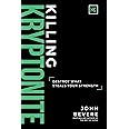 Killing Kryptonite: Destroy What Steals Your Strength: Bevere, John ...