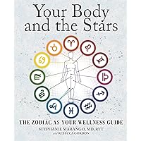 Your Body and the Stars: The Zodiac As Your Wellness Guide: Marango, M ...