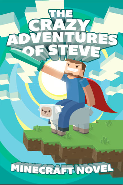 The Amazing Tale of Steve: A Minecraft Novel: Written by Minecraft ...
