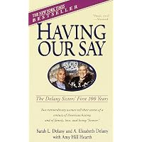 Having Our Say: The Delany Sisters' First 100 Years: Delany, Sarah L ...