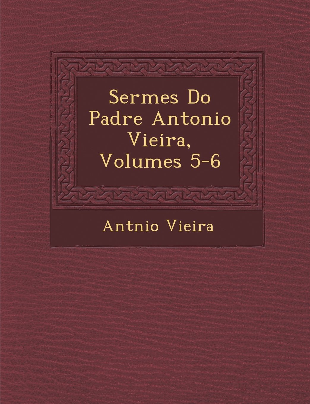 Serm Es Do Padre Antonio Vieira, Volumes 5-6 PDF Antonio Vieira