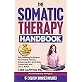 The Somatic Therapy Handbook: Self-Soothing Techniques for Healing ...