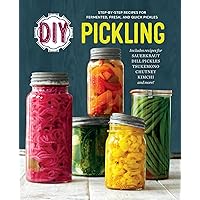 DIY Pickling: Step-By-Step Recipes for Fermented, Fresh, and Quick ...