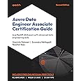 Amazon.com: Azure Data Engineer Associate Certification Guide: Ace the DP-203 exam with advanced ...