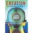 Creation: Life and How to Make It by Steve Grand: Stephen Grand ...