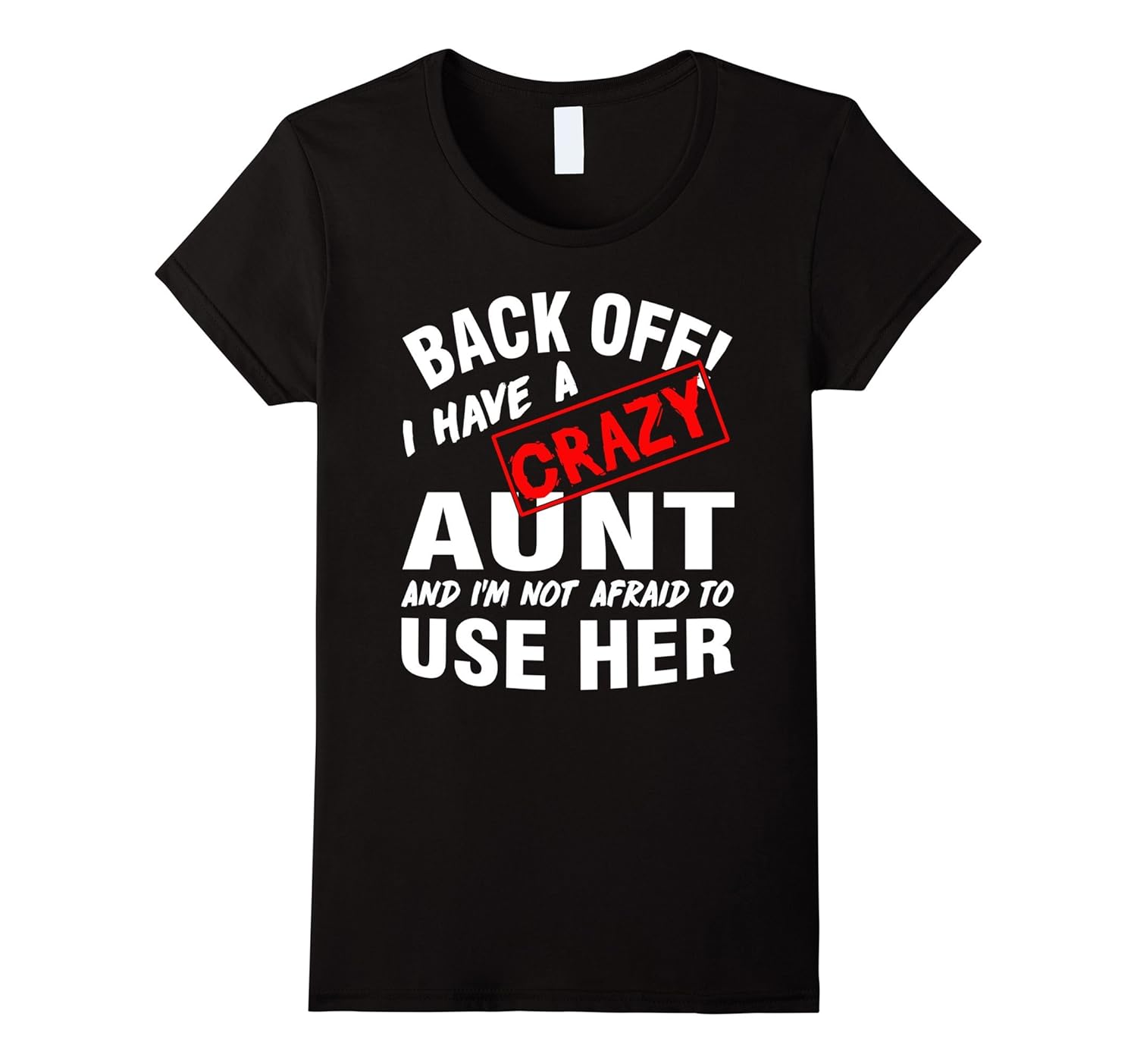 back off i have a crazy aunt, i’m not afraid to use her