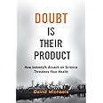 Doubt is Their Product: How Industry's Assault on Science Threatens ...