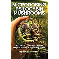 Microdosing Psilocybin Mushrooms: An Essential Guide to Microdosing Magic Mushrooms ...