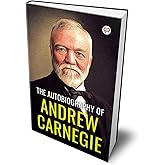 The Autobiography of Andrew Carnegie: Carnegie, Andrew: 9781481026031 ...