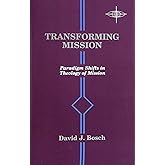 Transforming Mission: Paradigm Shifts in Theology of Mission (American ...
