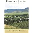 Colonia Juarez: Commemorating 125 Years of the Mormon Colonies in ...