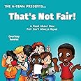That's Not Fair!: A Book About How Fair Is Not Always Equal (The A-team ...