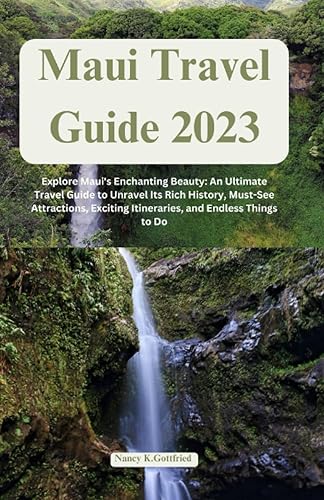Maui Travel Guide 2023: Explore Maui's Enchanting Beauty: An Ultimate ...
