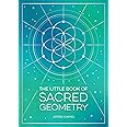 The Little Book of Sacred Geometry: How to Harness the Power of Cosmic ...